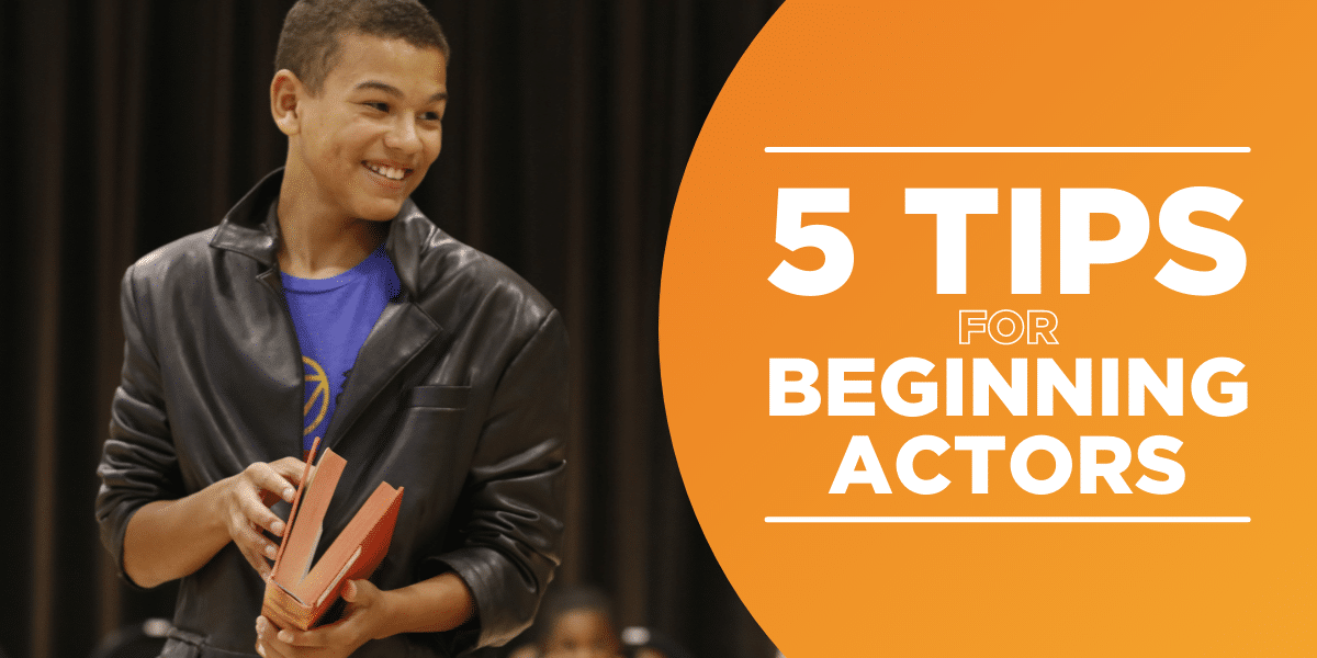 5 Tips for Beginning Actors - Denver Center for the Performing Arts